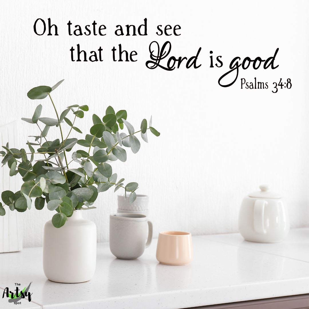 Oh Taste and see that the Lord is Good Psalm 34:8, kitchen bible verse ...
