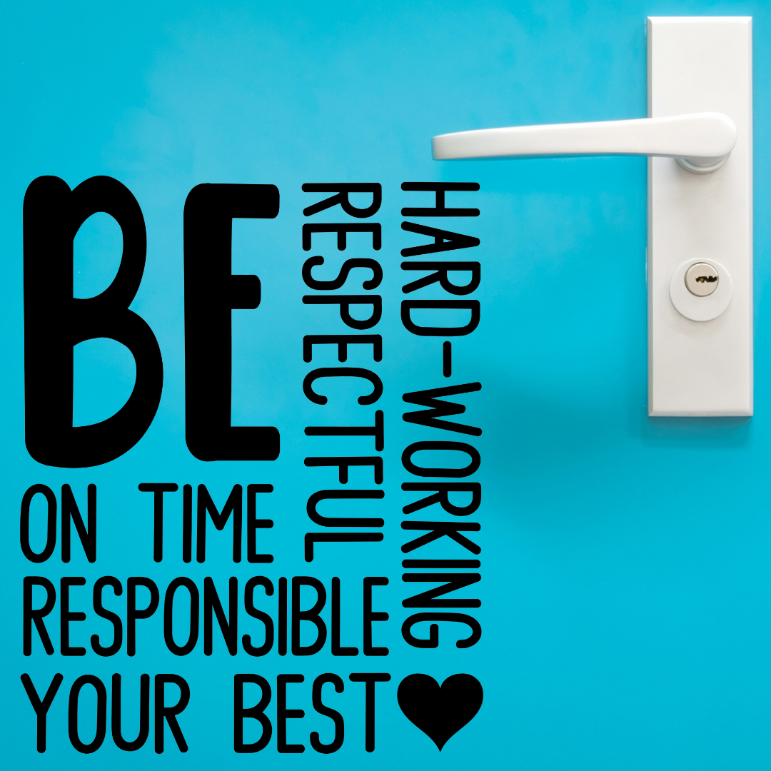 Be respectful be responsible be on time be hard-working be your best d ...